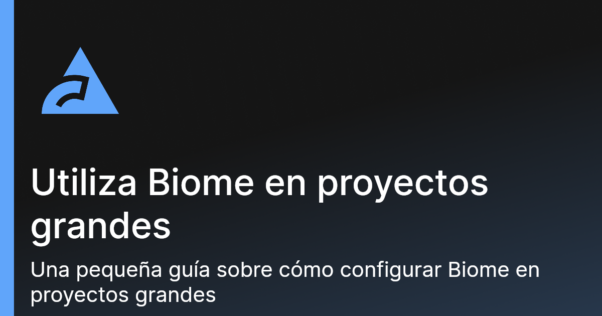 Utiliza Biome en proyectos grandes | Biome
