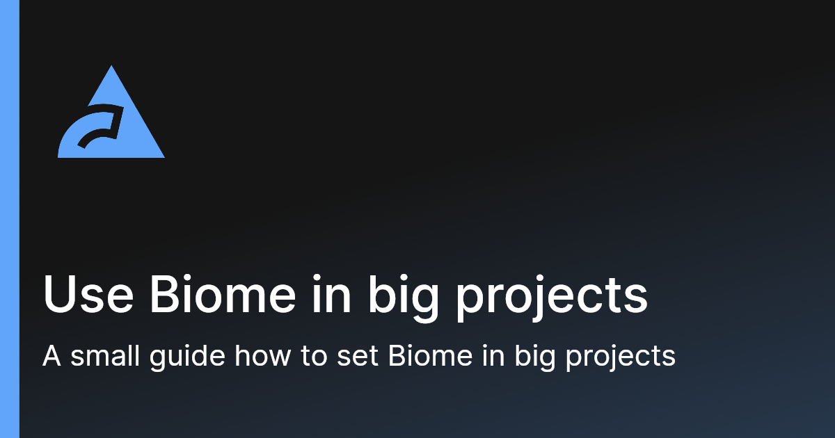 Use Biome in big projects | Biome