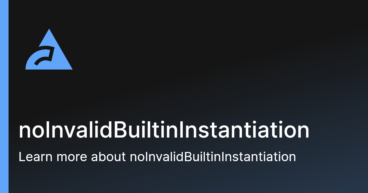 noInvalidBuiltinInstantiation | Biome