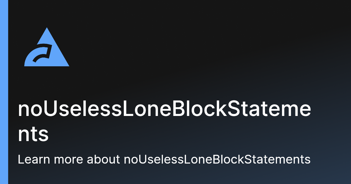 noUselessLoneBlockStatements | Biome