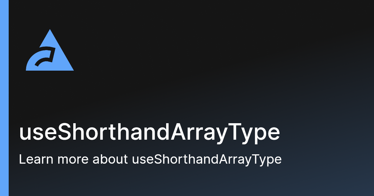 useShorthandArrayType | Biome useShorthandArrayType | Biome