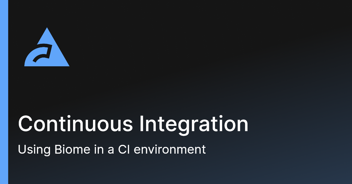 Continuous Integration | Biome Continuous Integration | Biome
